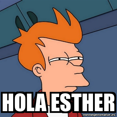 Meme Futurama Fry - hola esther - 32224434