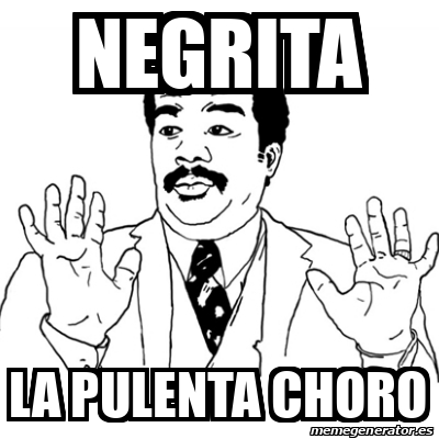Meme Ay Si - negrita la pulenta choro - 32224876