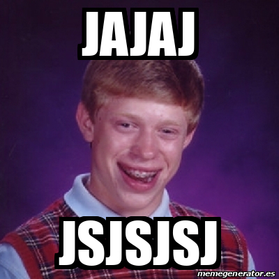 Meme Bad Luck Brian - Jajaj Jsjsjsj - 32225228