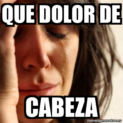Meme Problems - Que dolor de Cabeza - 32225243