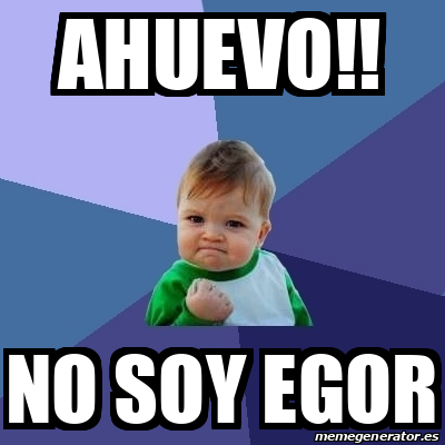 Meme Bebe Exitoso - Ahuevo!! No soy egor - 32225815