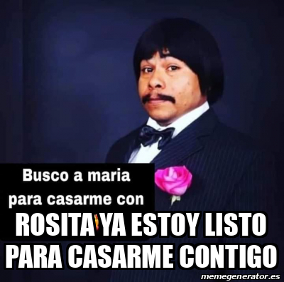Meme Personalizado - Rosita ya estoy listo para casarme contigo - 32226583