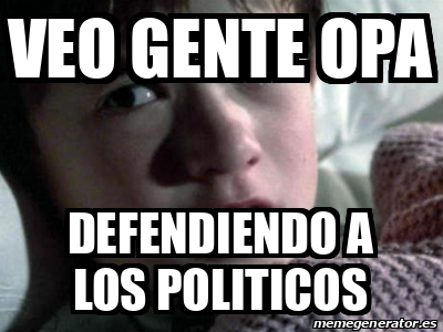 Meme Personalizado - Veo gente opa Defendiendo a los politicos - 32226606