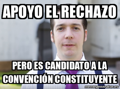 Meme Personalizado - Apoyo el rechazo Pero es candidato a la convención ...