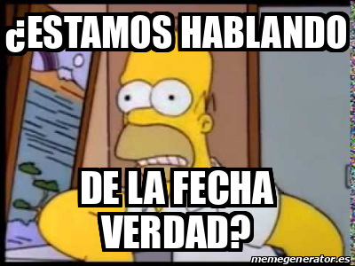 Meme Personalizado - ¿Estamos hablando De la fecha verdad? - 32226843