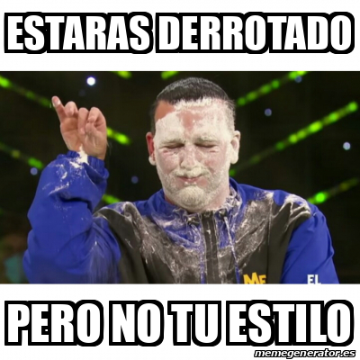 Meme Personalizado - estaras derrotado pero no tu estilo - 32226981