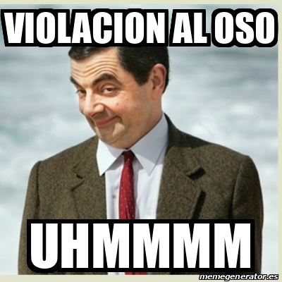 Meme Mr Bean - VIOLACION AL OSO UHMMMM - 32227078