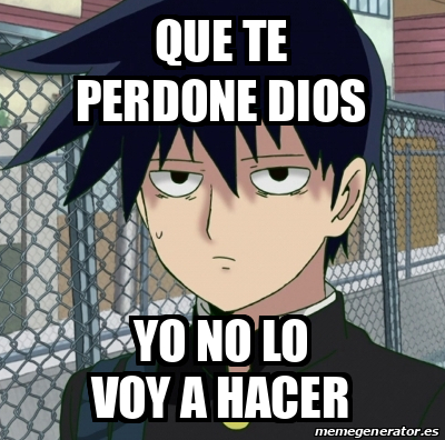 Meme Personalizado - que te perdone dios yo no lo voy a hacer - 32227307