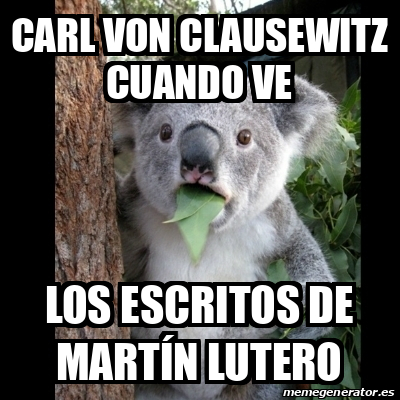 Meme Koala - Carl von Clausewitz cuando ve los escritos de Martín ...