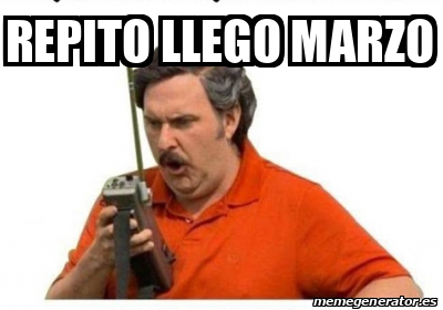 Meme Personalizado - Repito llego marzo - 32227731