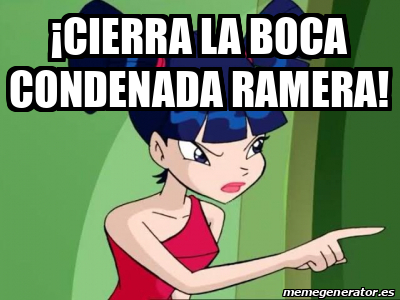 Meme Personalizado - ¡cierra la boca condenada ramera! - 32227779