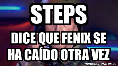 Meme Personalizado - Steps Dice Que fenix se ha caído otra vez - 32227916