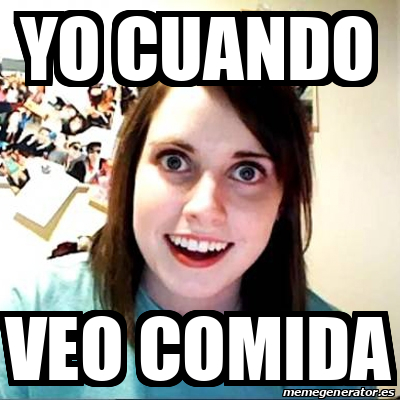 Meme Overly Attached Girlfriend - yo cuando veo comida - 32227954