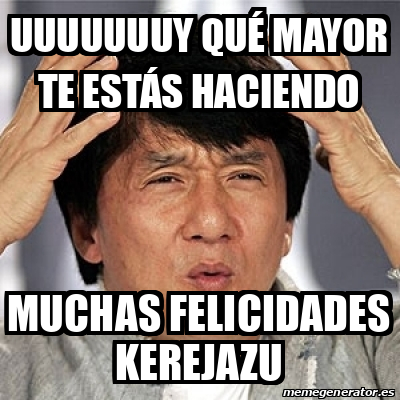 Meme Jackie Chan - UUUUUUUY QUÉ MAYOR TE ESTÁS HACIENDO MUCHAS ...