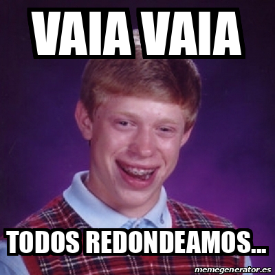 Meme Bad Luck Brian - Vaia vaia Todos redondeamos... - 32228105