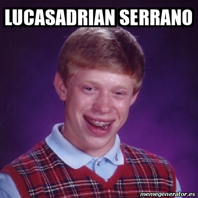 Meme Bad Luck Brian - LucasAdrian Serrano - 32228154