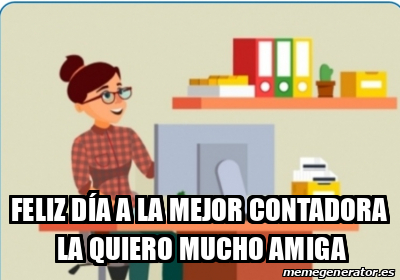 Meme Personalizado - Feliz día a la mejor contadora la quiero mucho ...