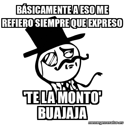 Meme Feel Like A Sir - Básicamente a eso me refiero siempre que expreso ...
