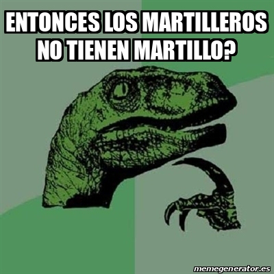 Meme Filosoraptor - eNTONCES LOS MARTILLEROS NO TIENEN MARTILLO? - 32228534