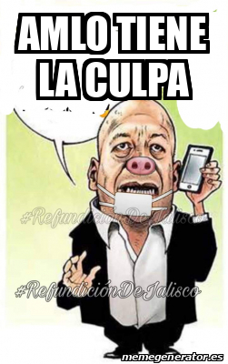 Meme Personalizado - Amlo tiene la culpa - 32228950