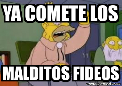 Meme Personalizado - YA COMETE LOS MALDITOS FIDEOS - 32229084