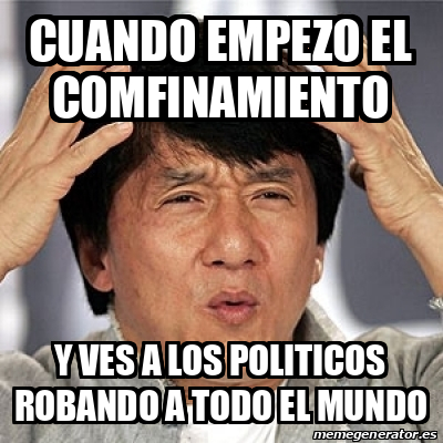 Meme Jackie Chan - cuando empezo el comfinamiento y ves a los politicos ...