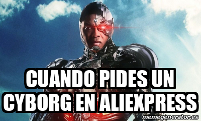 Meme Personalizado - cuando pides un cyborg en aliexpress - 32229431