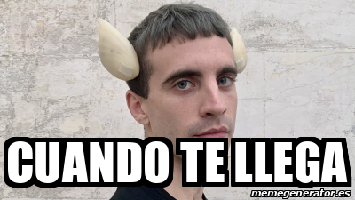 Meme Personalizado - Cuando te llega - 32229432