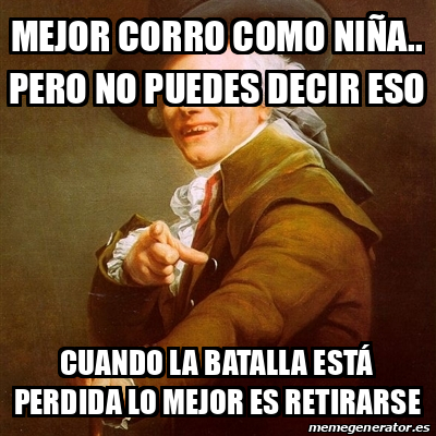 Meme Joseph Ducreux - Mejor corro como niña.. Pero no puedes decir eso ...