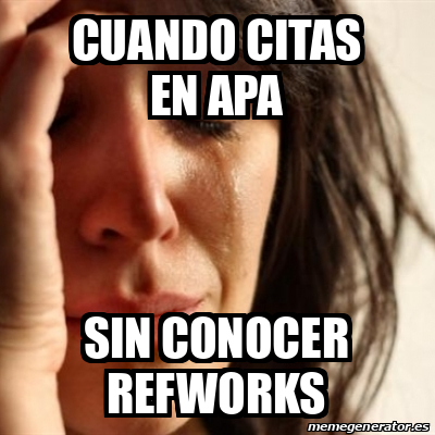 Meme Problems - Cuando citas en apa sin conocer refworks - 32229726