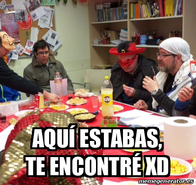 Meme Personalizado - Aquí estabas, te encontré xD - 32229871