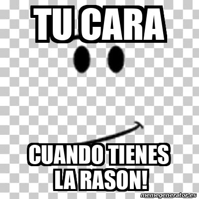 Meme Personalizado - tu cara cuando tienes la rason! - 32229916
