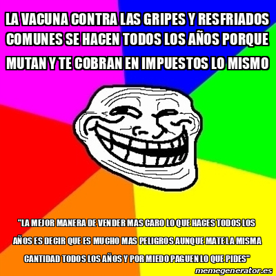 Meme Troll - la vacuna contra las gripes y RESFRIados comunes se hacen ...