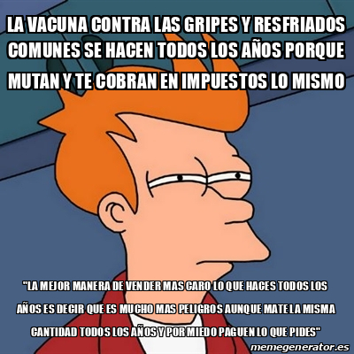 Meme Futurama Fry - la vacuna contra las gripes y RESFRIados comunes se ...