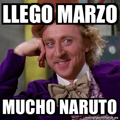 Meme Willy Wonka - llego marzo mucho naruto - 32230347