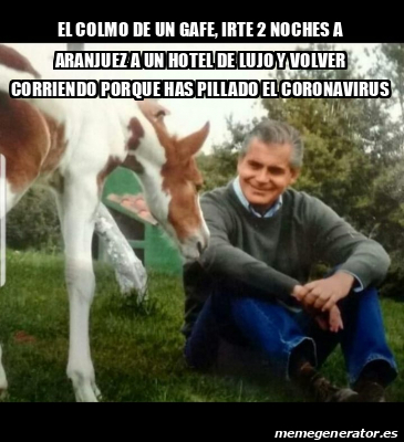 Meme Personalizado - El colmo de un gafe, irte 2 noches a Aranjuez a un ...