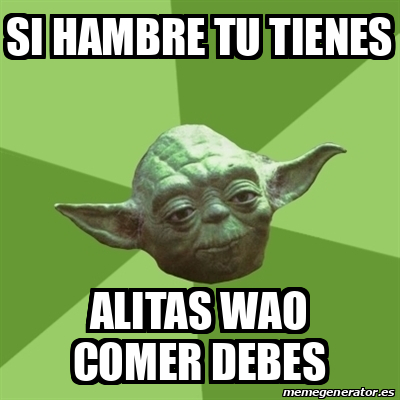 Meme Yoda - Si hambre tu tienes Alitas WAO COMER DEBES - 32230685
