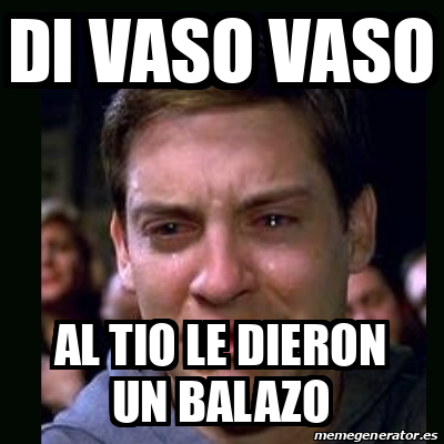 Meme crying peter parker - di vaso vaso al tio le dieron un balazo ...