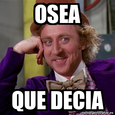 Meme Willy Wonka - osea que decia - 32231788