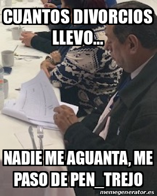 Meme Personalizado - cuantos divorcios llevo... Nadie me aguanta, me ...