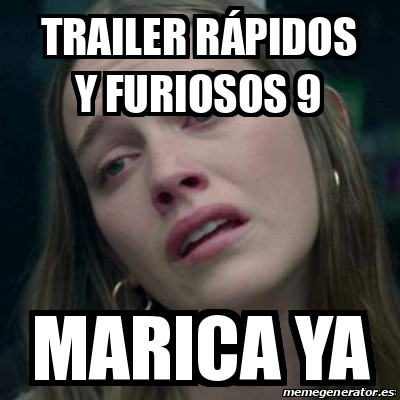 Meme Personalizado - Trailer Rápidos y Furiosos 9 - 32232149