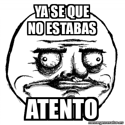 Meme Me Gusta - ya se que no estabas atento - 32232309