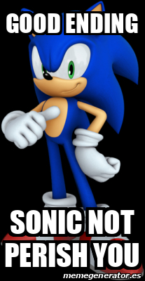 Meme Personalizado - good ending sonic not perish you - 32232434