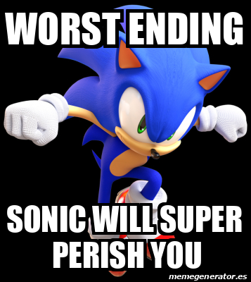 Meme Personalizado - worst ending sonic will super perish you - 32232438