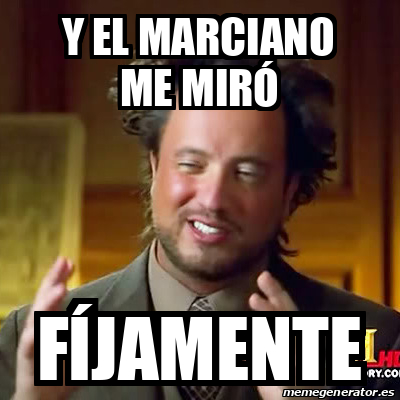 Meme Ancient Aliens - y el marciano me miró fíjamente - 32232548