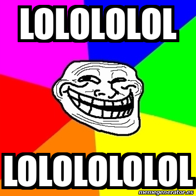 Meme Troll - LOLOLOLOL LOLOLOLOLOL - 32232646