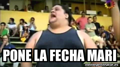 Meme Personalizado - Pone la fecha Mari - 32232690