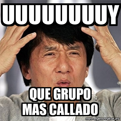 Meme Jackie Chan - uuuuuuuuy que grupo mas callado - 32232736