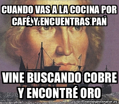 Meme Personalizado - CUANDO VAS A LA COCINA POR cAFÉ, Y ENCUENTRAS PAN ...