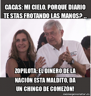 Meme Personalizado - cacas: mi cielo, porque diario te stas frotando ...